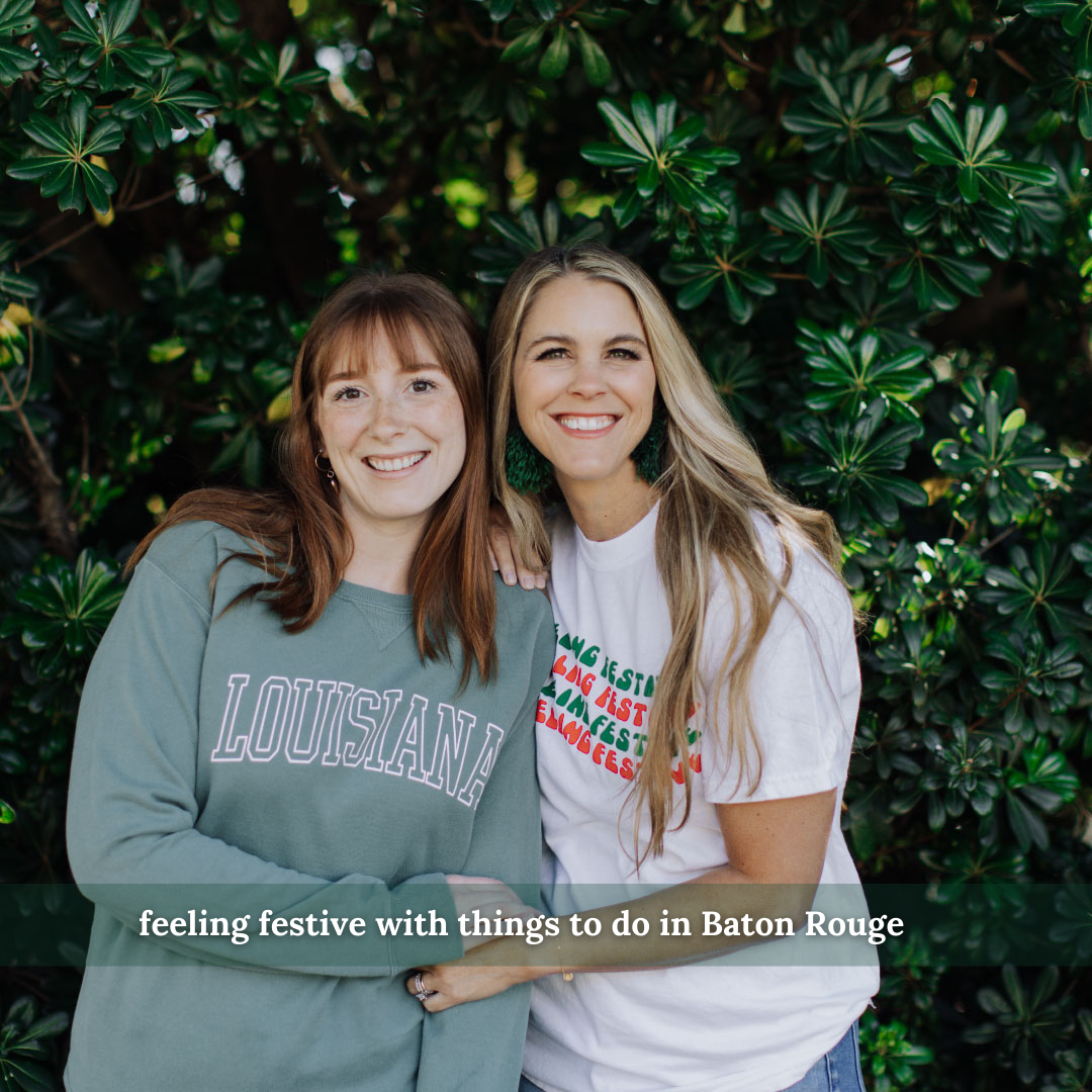 Feeling Festive | Things To Do In Baton Rouge – Sweet Baton Rouge