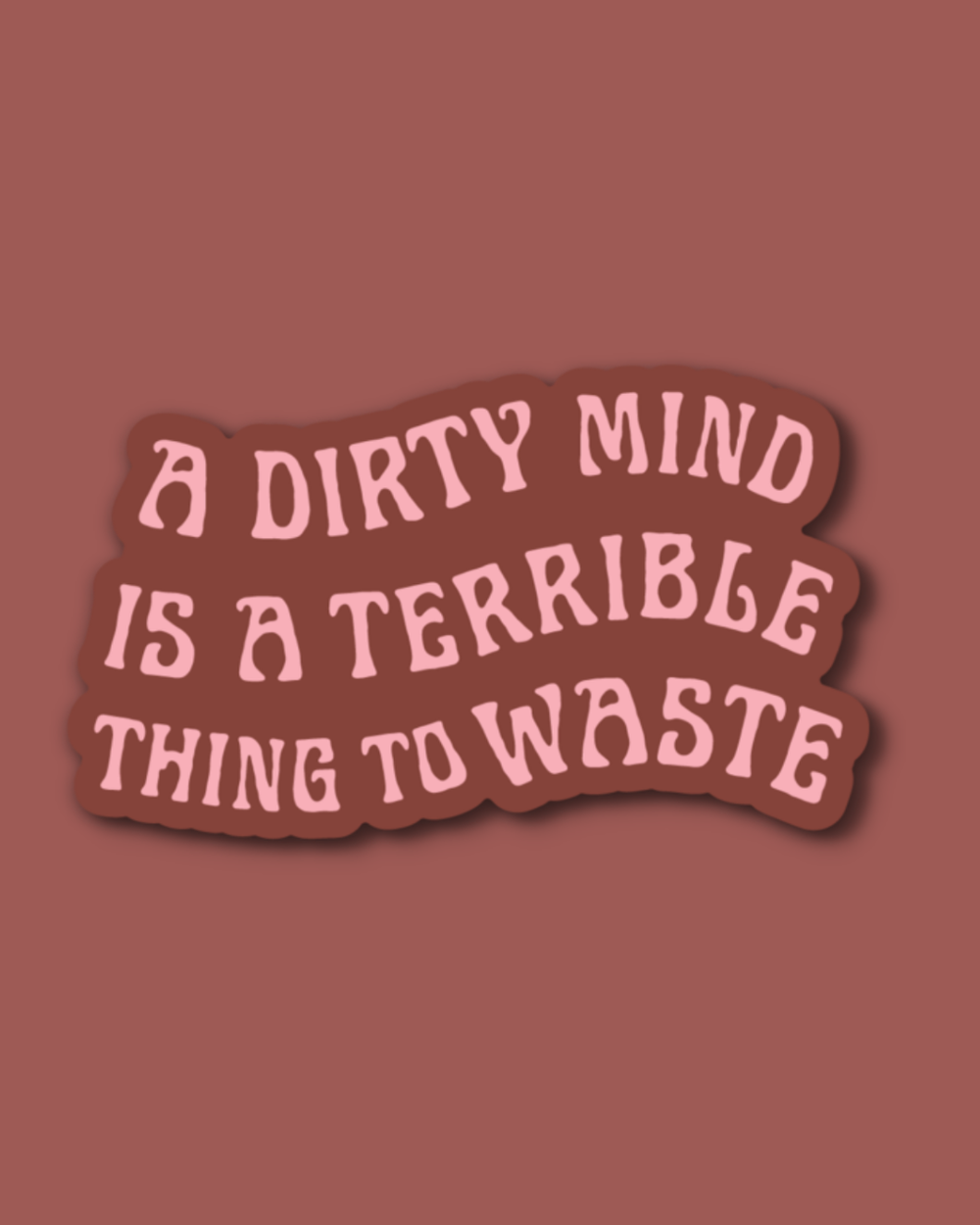 Dirty Mind Is A Terrible Thing To Waste | Sticker – Sweet Baton Rouge